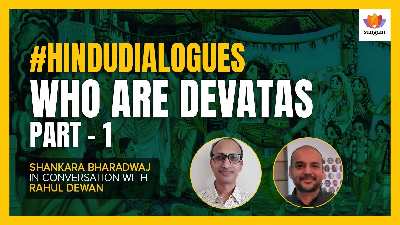 Who are Devatas - Part 1 | Shankara Bharadwaj | Rahul Dewan - Sangam Talks
