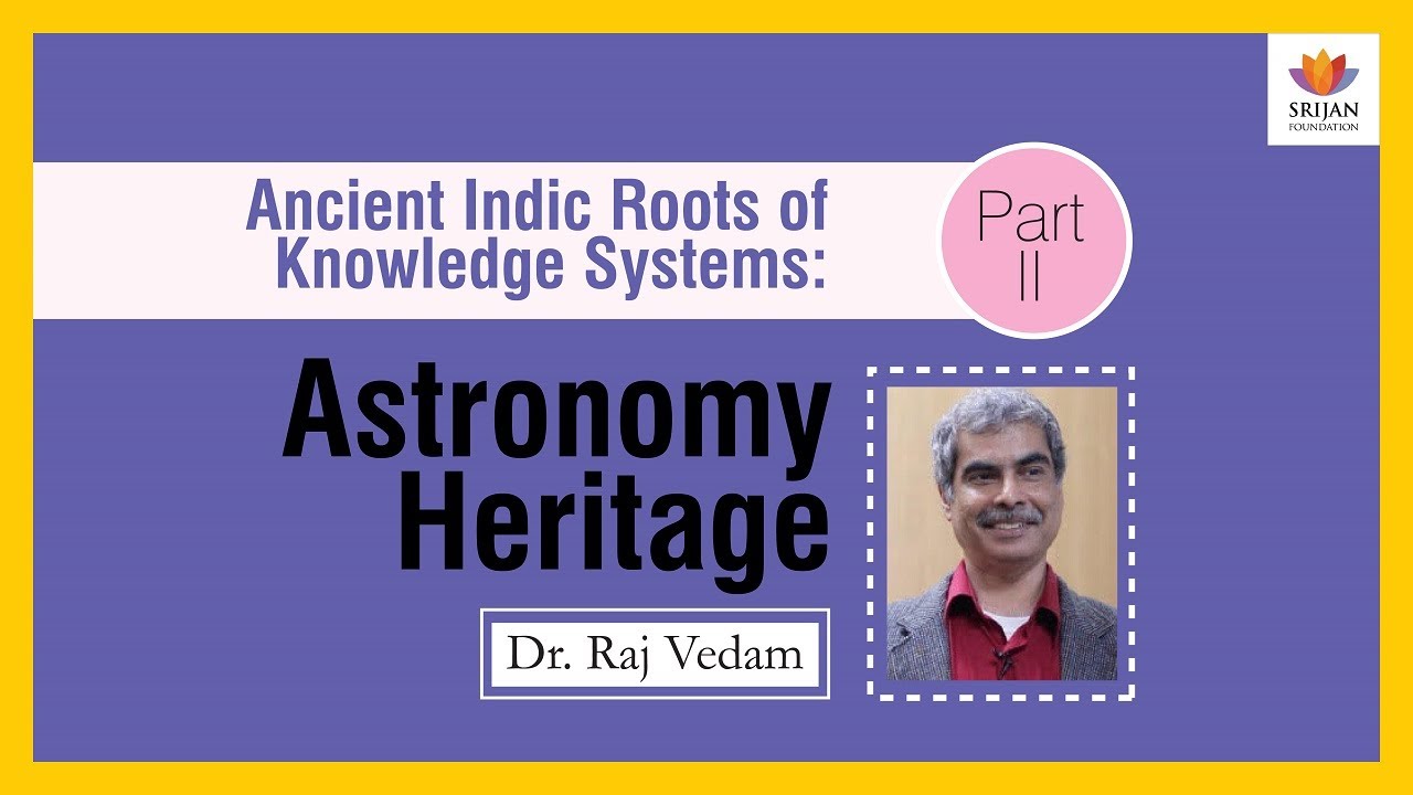 Ancient Indic Roots of Knowledge Systems - Part II: Astronomy Heritage ...